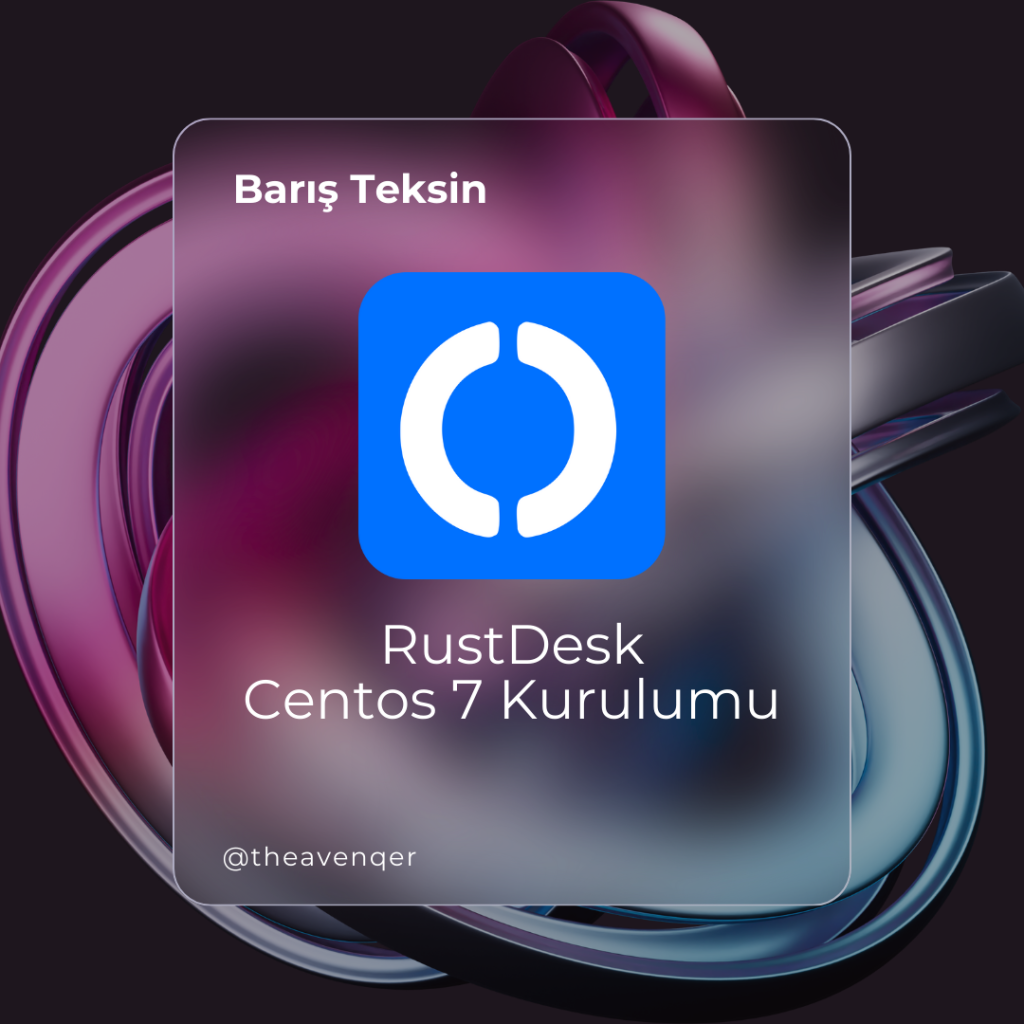RustDesk Centos 7 Kurulumu - Barış Teksin